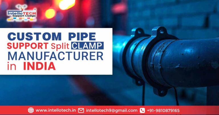 Custom Pipe Support Split Clamp manufacturer | IntelloTech